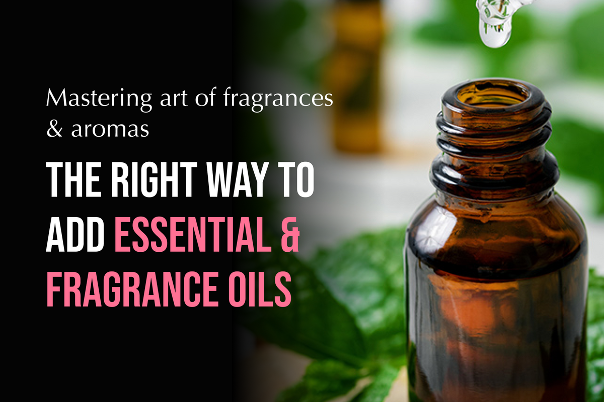 Mastering the Art of Fragrances & Aromas: The Right Way to Add Essenti ...